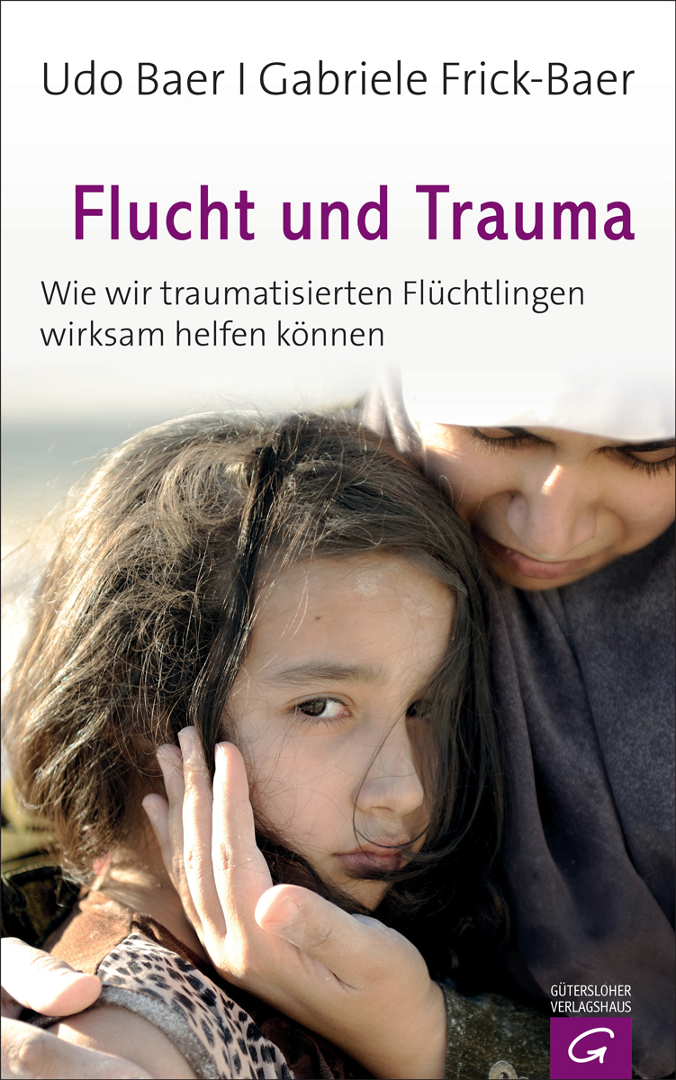 Udo Baer / Gabriele Frick-Baer: Flucht und Trauma. Wie wir ...